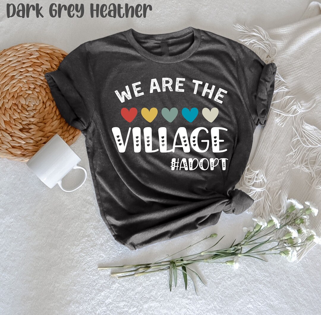 We Are the Village, Adopt, Adoption Day 2023 T-shirt, Gotcha Day Shirt ...