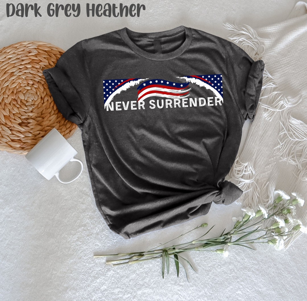 Never Surrender T-shirt, Donald Trump Shirt, President Trump Tshirt ...