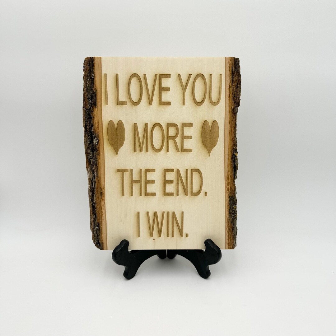 I Love You More the End I Win Wood Slice Gift for Boyfriend/ Girlfriend ...