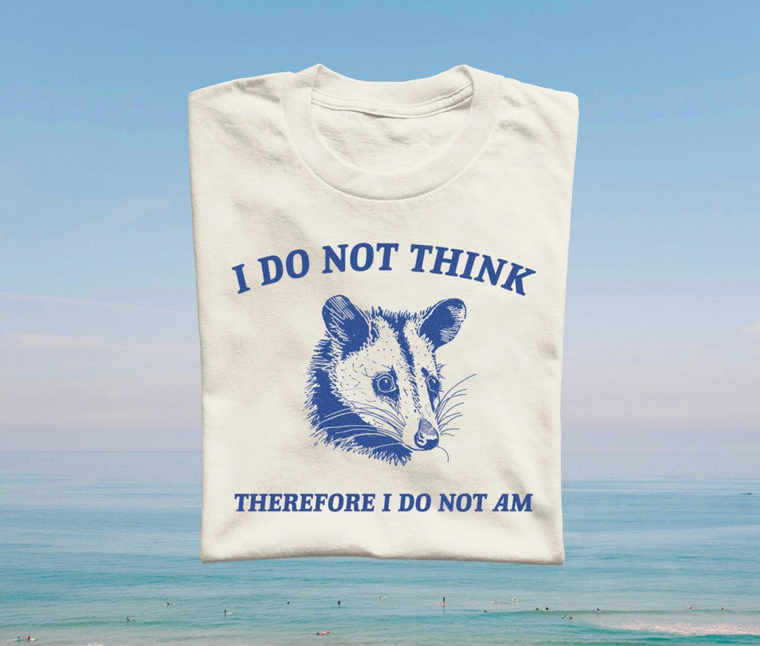 I Do Not Think Therefore I Do Not Am - Unisex T Shirt, Funny T Shirt ...