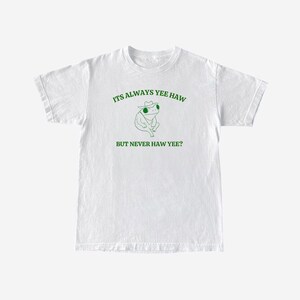 It's Always Yeehaw but Never Haw Yee Unisex Heavy Cotton Tee - Etsy