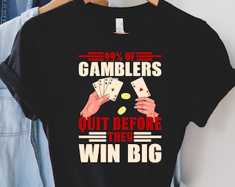 99% of Gamblers Quit Before They Win Big Meme Shirt Gambling Shirt ...