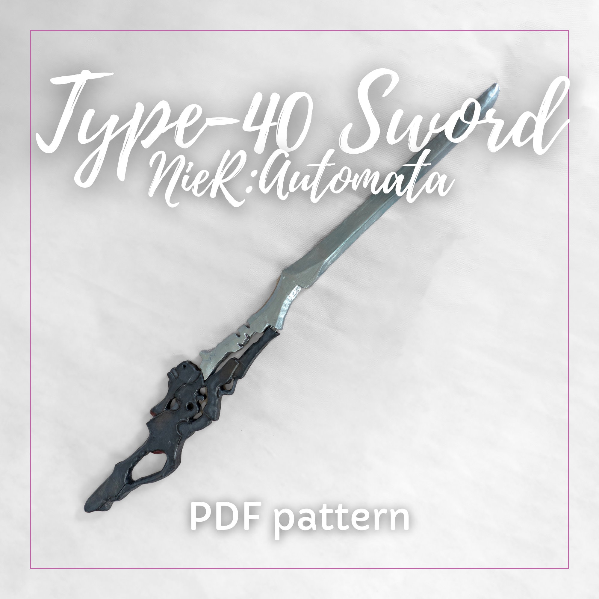 Cosplay Pattern Type-40 Sword // Nier: Automata // Digital Pattern - Etsy