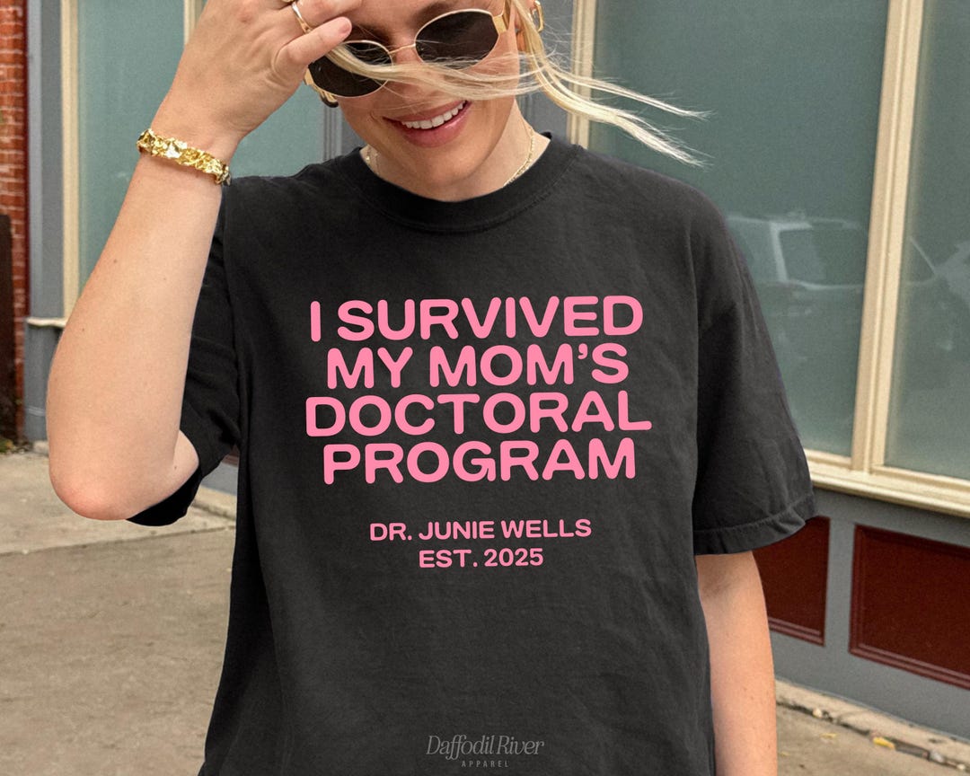 Personalized Phd Graduation T-shirt: Funny 'I Survived Mom's Doctoral Program' Gift - Etsy