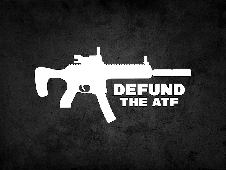 Defund the ATF Sig MPX Vinyl Decal Sticker, Political Stickers, Gifts ...
