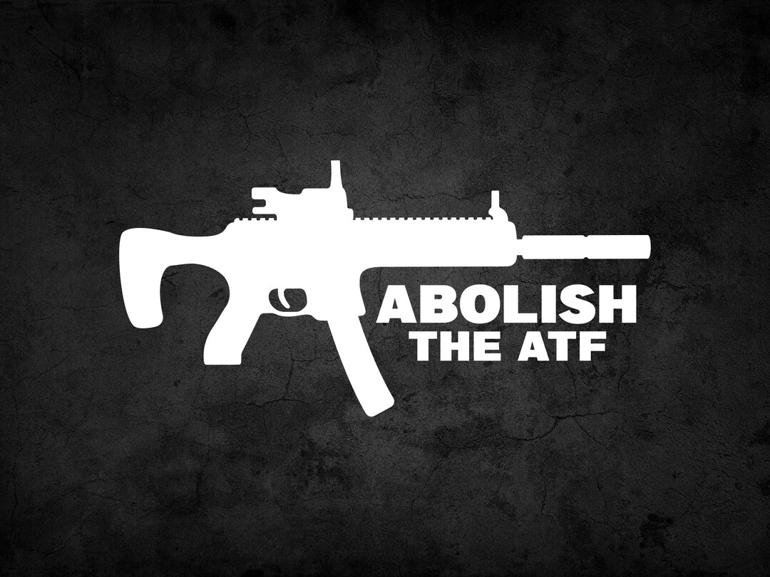 Abolish the ATF Sig MPX Vinyl Decal Sticker, Political Stickers, Gifts ...