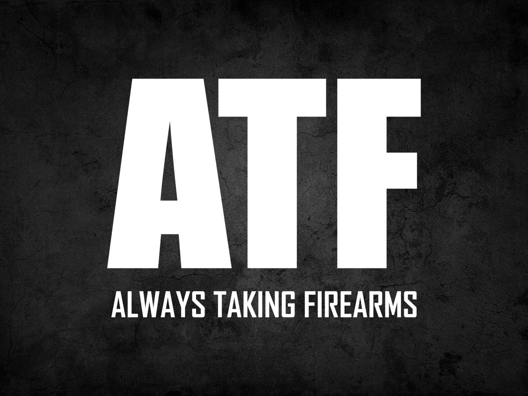 ATF Always Taking Firearms Vinyl Decal Sticker - Etsy