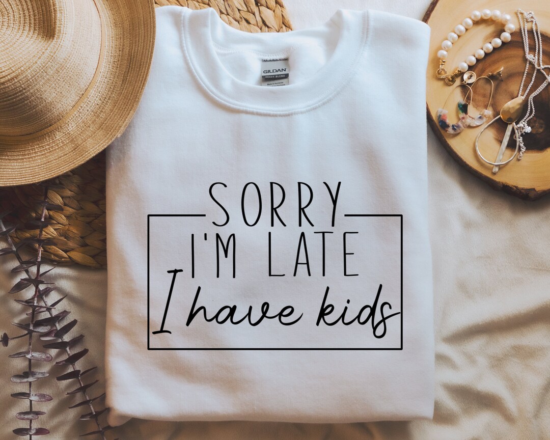Sorry I'm Late I Have Kids Mom Shirt Mama Shirt Mommy Shirt Mother ...