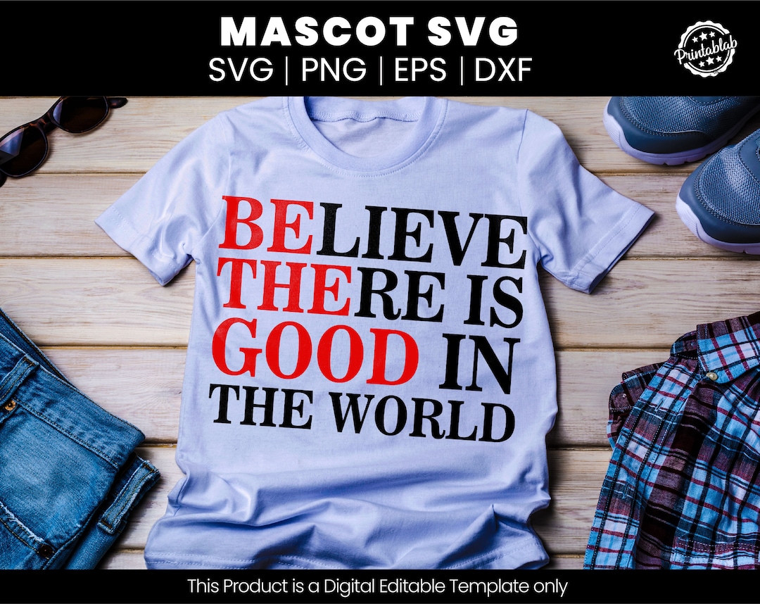 Believe There is Good in the World Svg Believe Svg Be the Good Svg ...