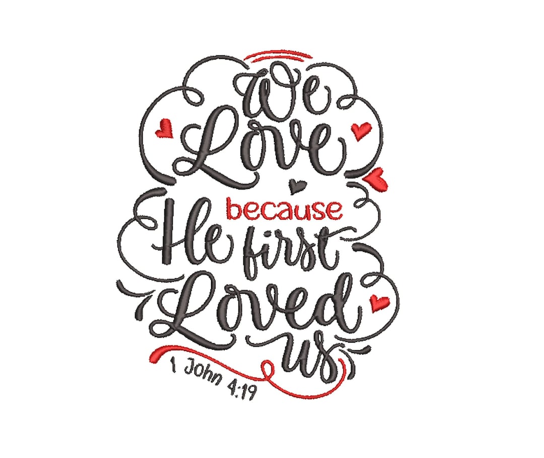 1 John 4:19 He First Loved Us, Embroidery File, Digital Download ...