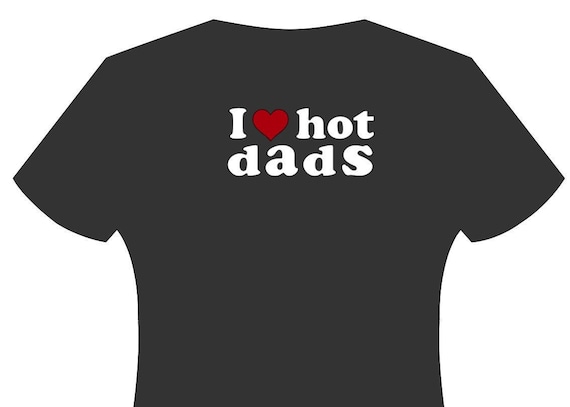 I Love Hot Dads T Shirt Etsy