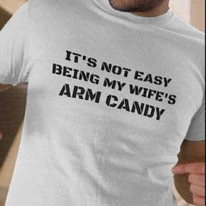 It's Not Easy Being My Wife's Arm Candy SVG - Funny Husband SVG ...