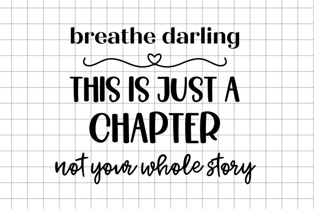 Breathe Darling This is Just a Chapter Not the Whole Story SVG PNG ...