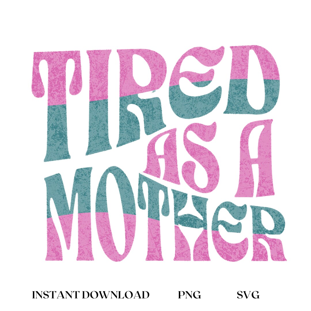Tired as A Mother PNG SVG, Tired Mom PNG, Funny Mom T-shirt Design ...