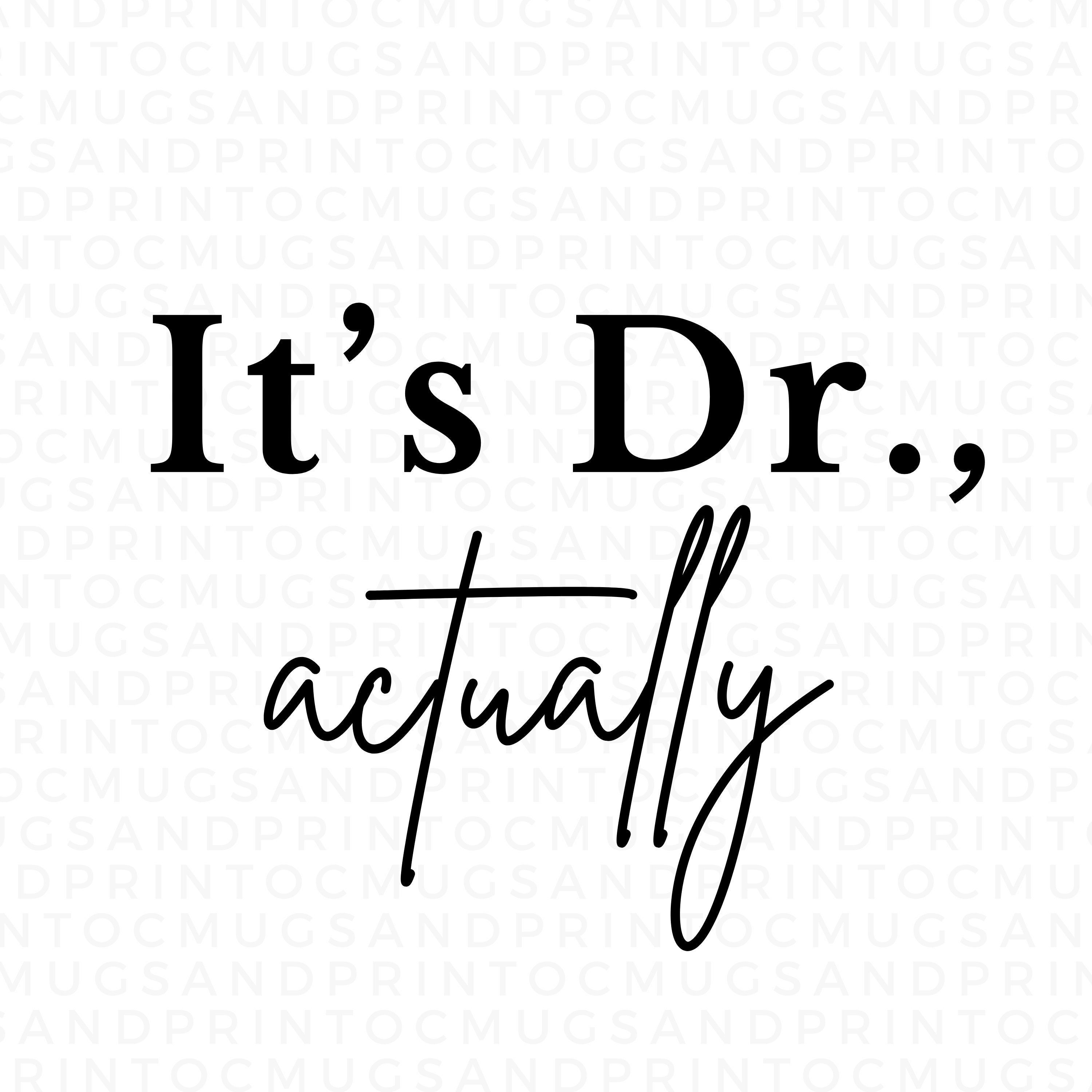 Doctor SVG, Its Doctor Actually, Doctor Graduation Gifts, Doctor Gift ...