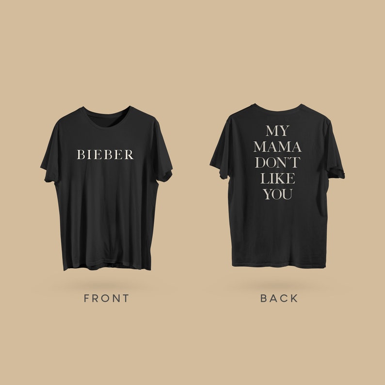 My Mama Dont Like You Unisex Tshirt Front Back Printed Aesthetic Justin
