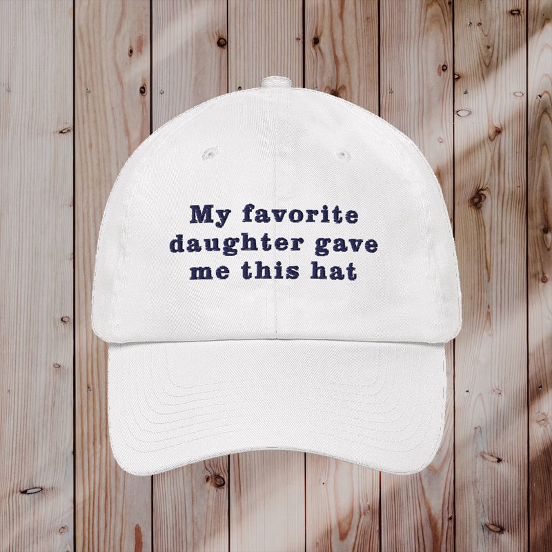 Funny Hat Men My Favorite Daughter Gave Me This Hat | Fathers Day Gift ...
