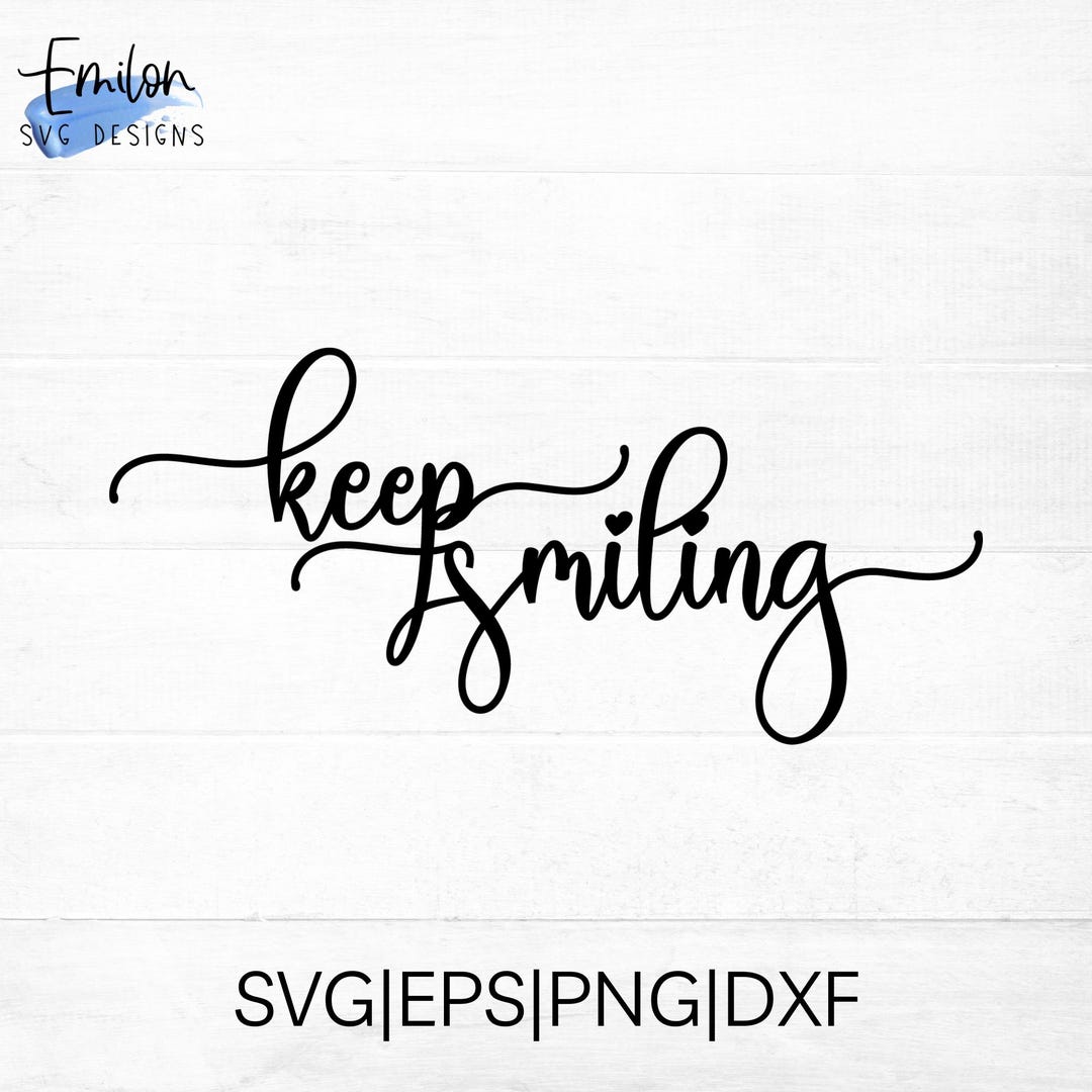 Keep Smiling SVG Cut File for Cricut and Silhouette | Keep Smiling PNG ...