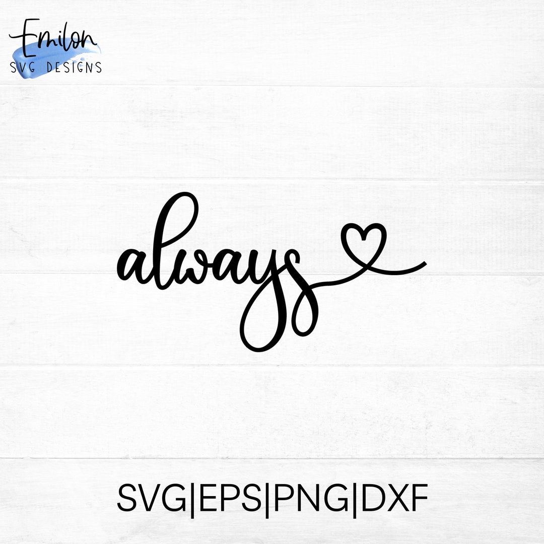 Always SVG Cut File for Cricut and Silhouette With Heart Detail, PNG ...