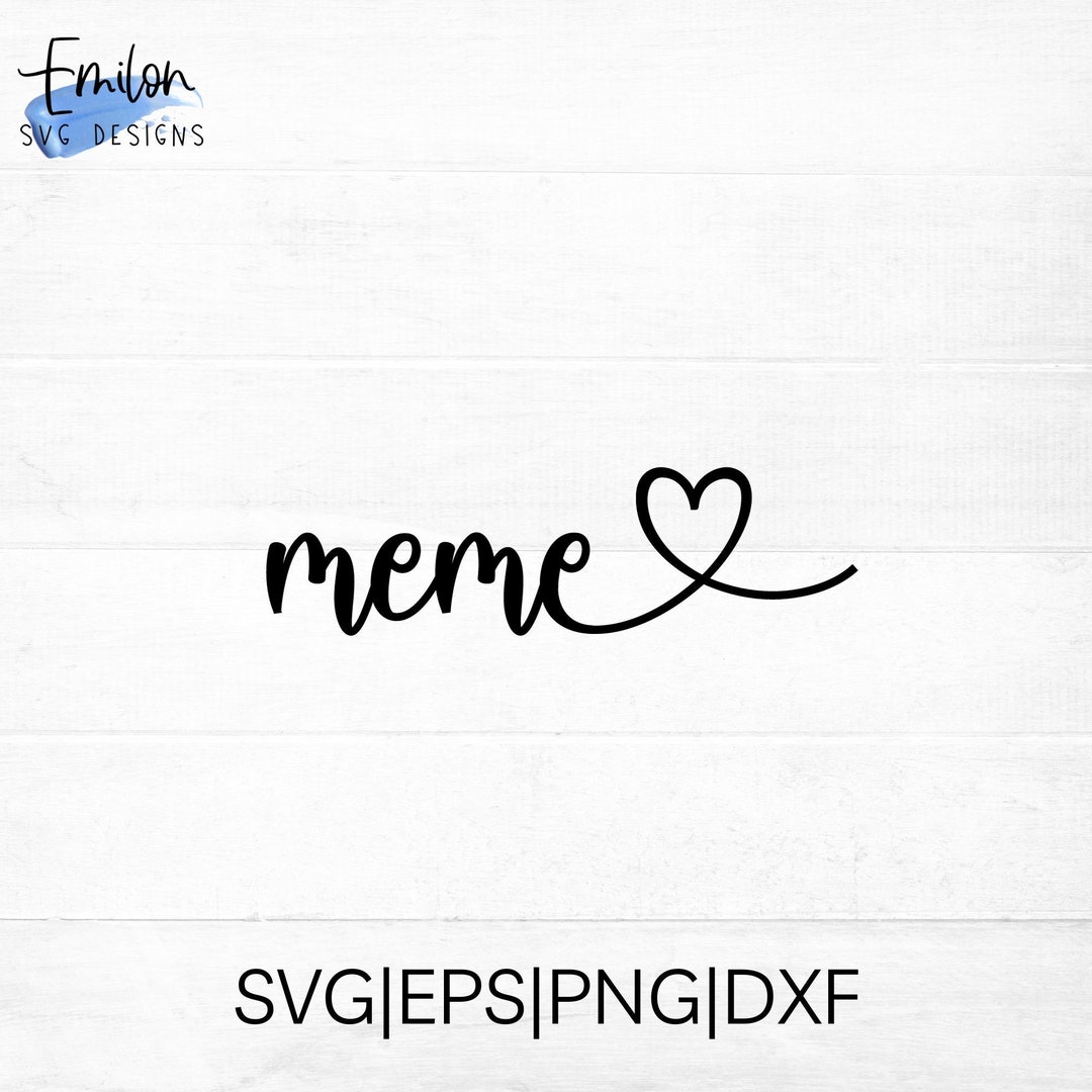 Meme SVG Cut File for Cricut and Silhouette With Heart Detail, PNG, EPS ...