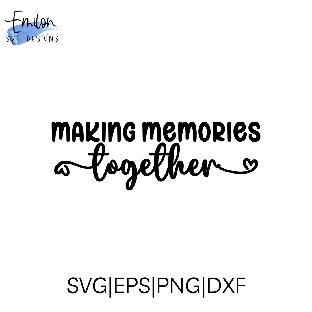 Making Memories Together SVG Cut File for Cricut and Silhouette, PNG ...