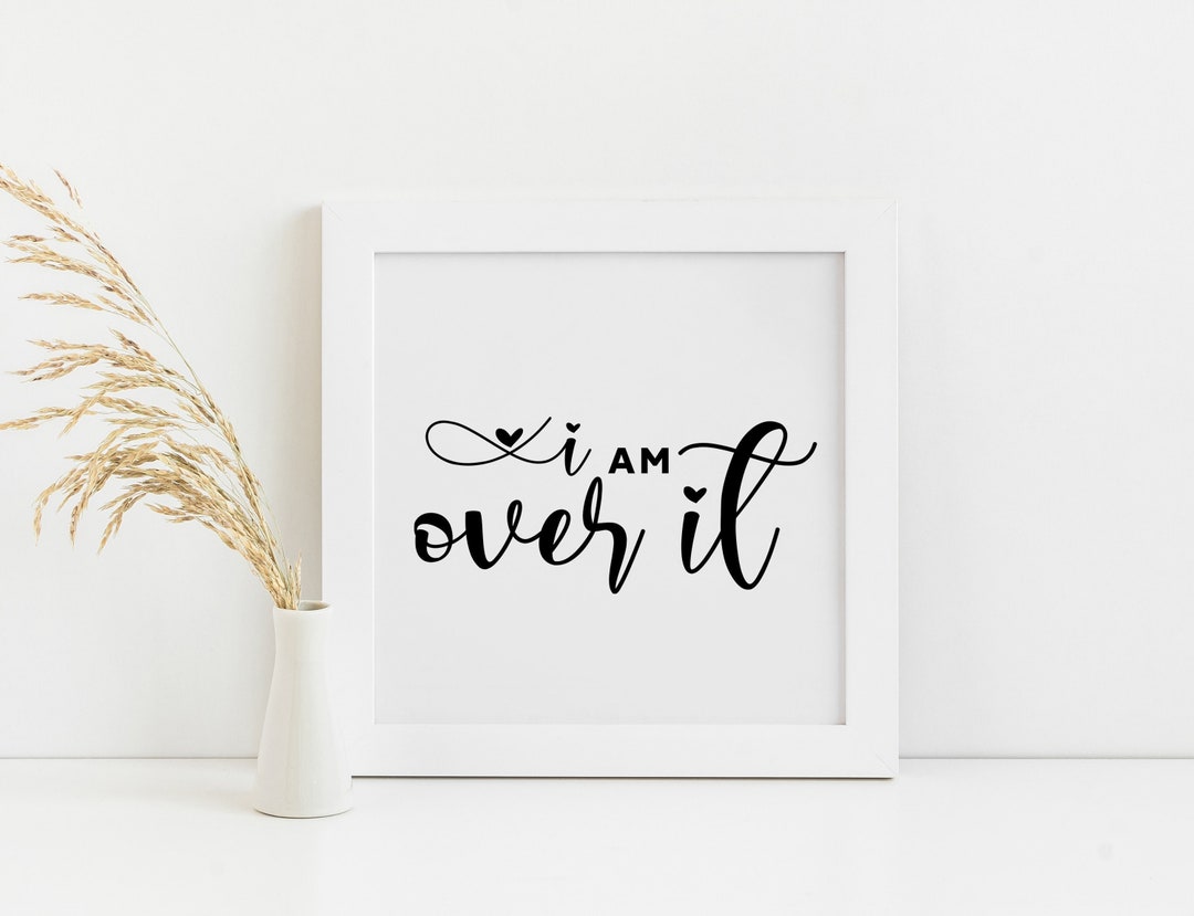 I Am Over It Motivational Svg and Png Affirmation Art - Etsy
