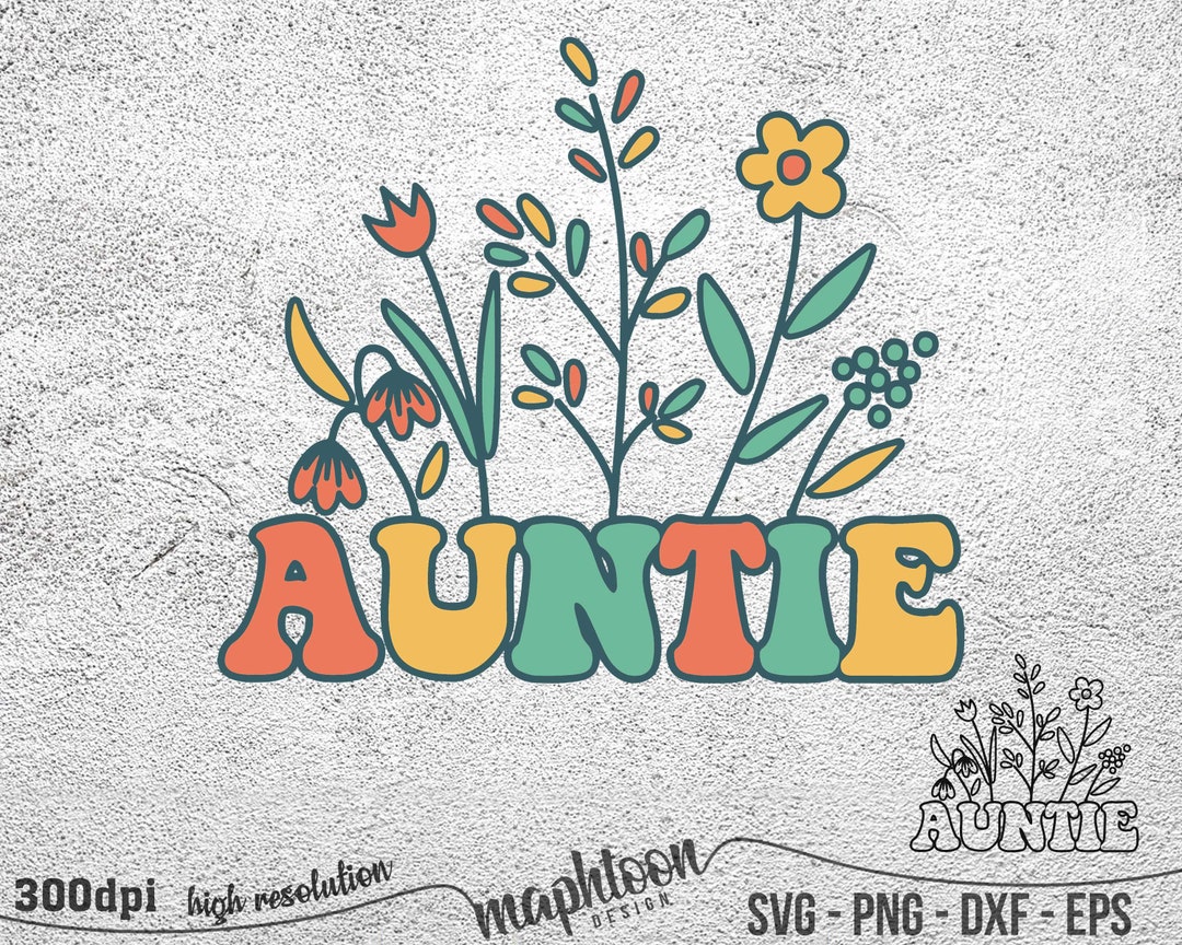 Auntie Wildflower Svg, Floral Auntie Svg, Aunt Svg, Flower Auntie Svg ...