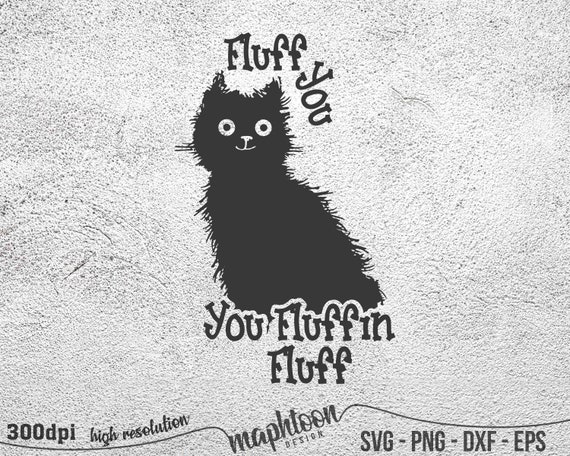 Fluff You You Fluffin Fluff Svg Funny Cat Svg Fluff You Svg - Etsy