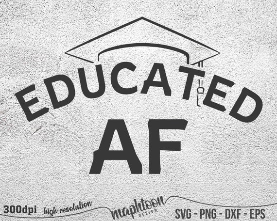 Educated Af SVG graduation SVG digital Download Graduate - Etsy