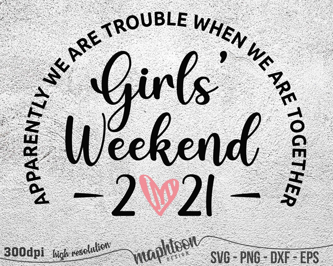 Girls Weekend 2021 SVG Trouble Together Svg Girls Trip Svg - Etsy