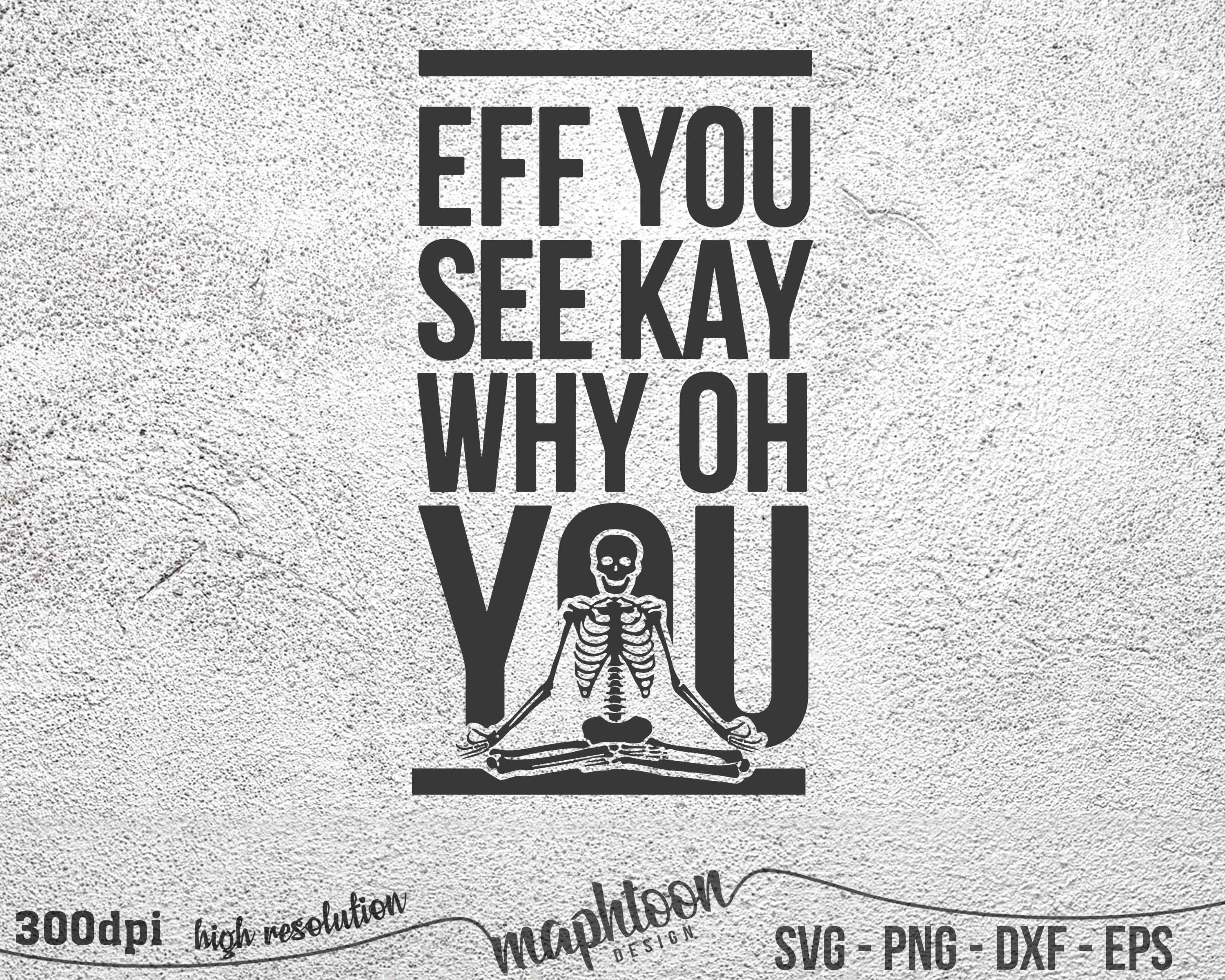 Eff You See Kay Why Oh You Svg Yoga Skeleton Svg Hallowen - Etsy