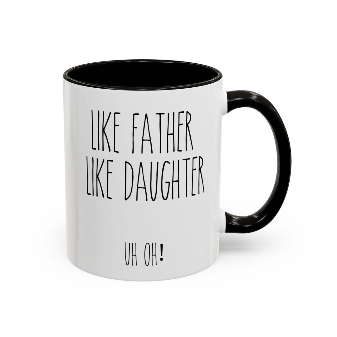 11oz Like Father Like Daughter Mug Fathers Day Gift From Daughter Dad ...
