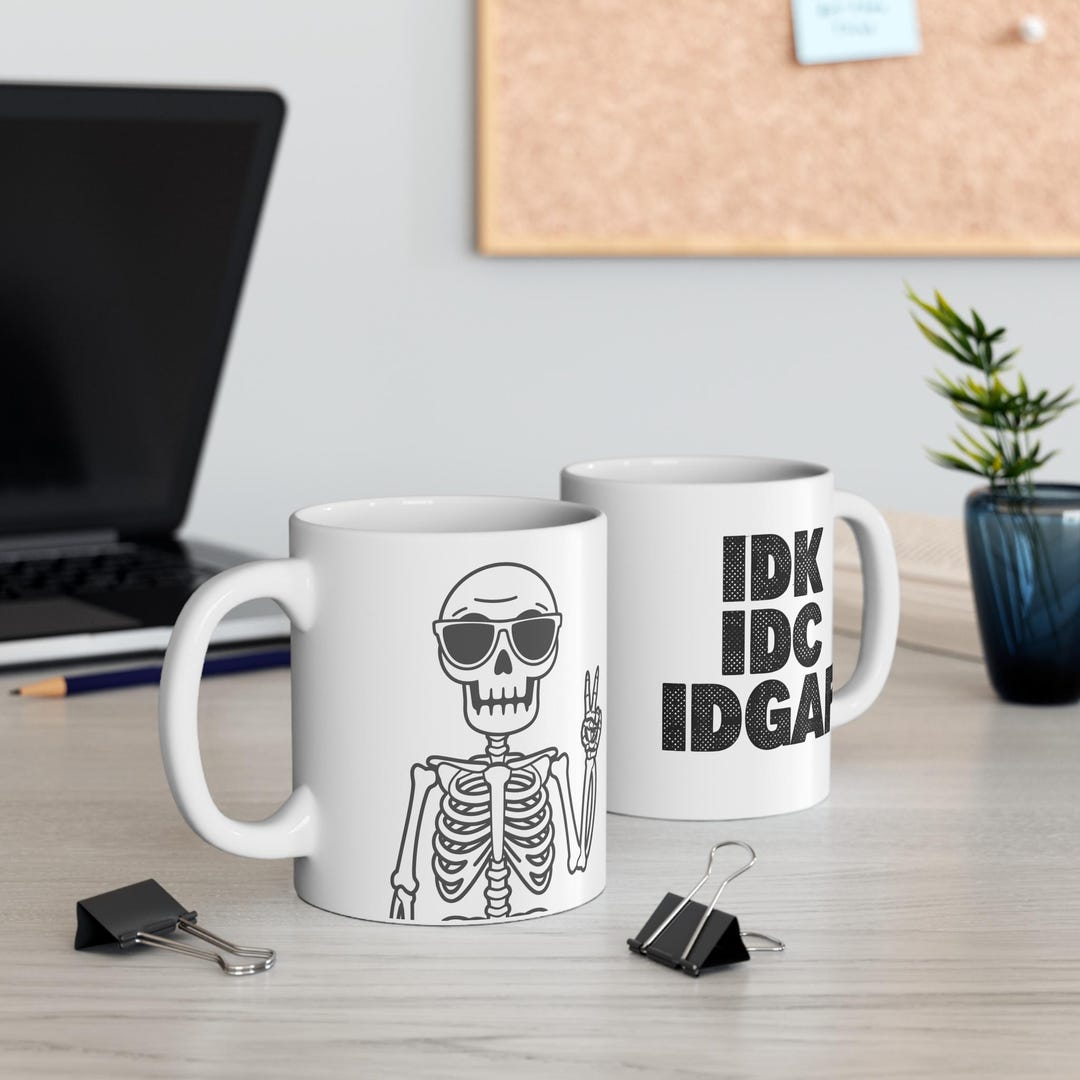 IDK IDC IDGAF Skeleton Mug 11oz Ceramic Coffee Cup for Sass & Style Mug ...