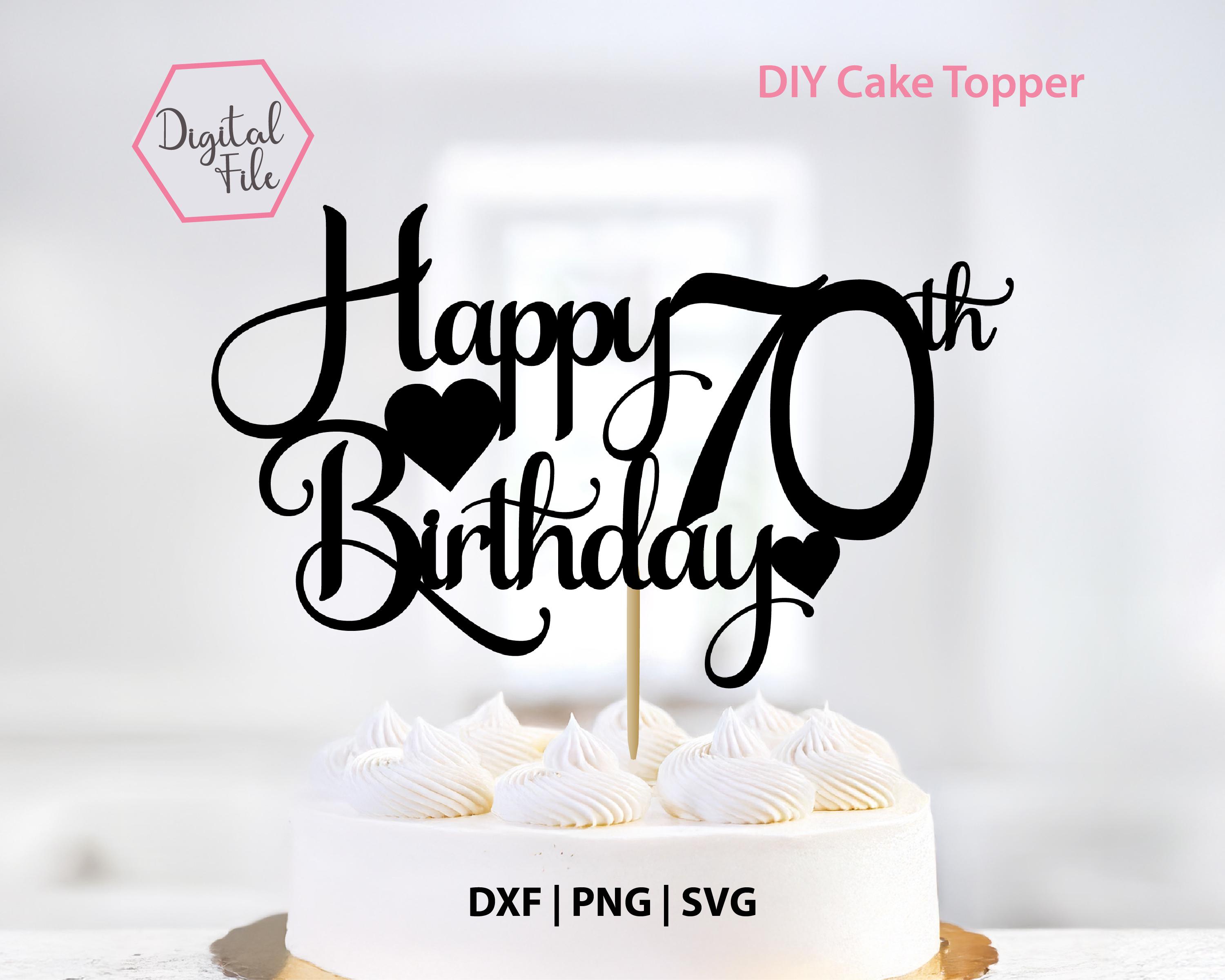 Happy 70th Birthday Cake Topper SVG, Seventieth Birthday, DIY Cake ...