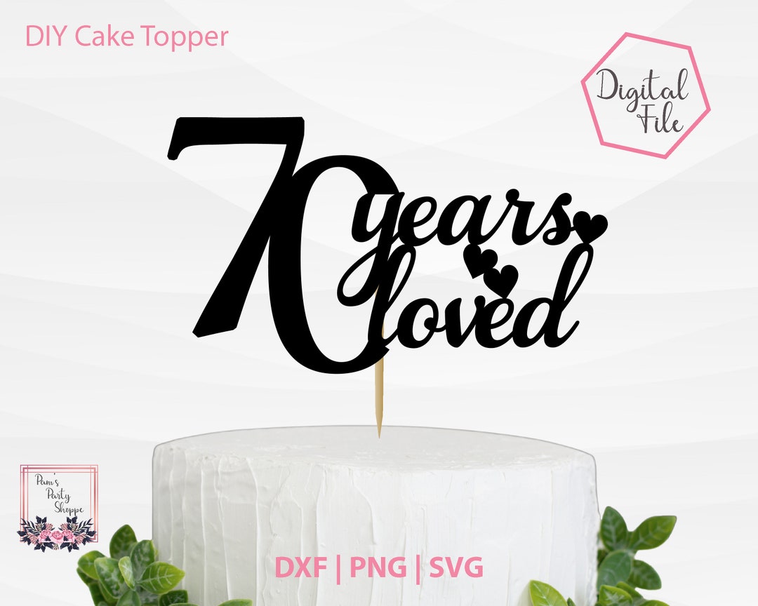 70 Years Loved Happy Birthday DIY Cake Topper Wedding - Etsy