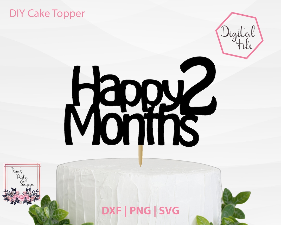 Happy 2 Months Cake Topper, Baby Birthday, Party Decor SVG, Photo Prop ...