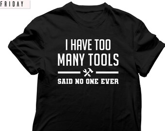 I Have Too Many Tools Tee Shirt - Etsy