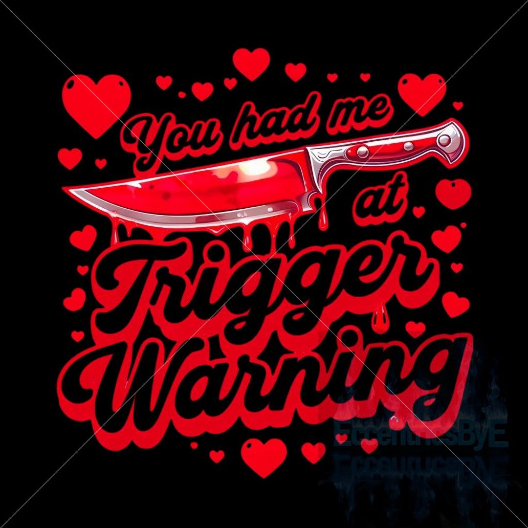 You Had Me at Trigger Warning Transparent Png Sublimation File, Dtf ...