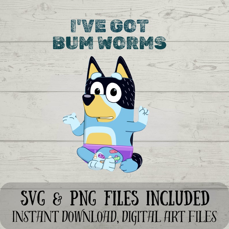 Bandit SVG Ive Got Bum Worms SVG Bluey SVG Digital Download Fun ...