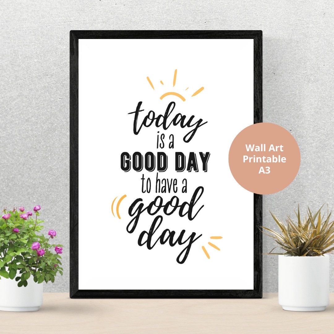 Today is a Good Day Digital Print, A3 Digital Print, Wall Art, A Good ...
