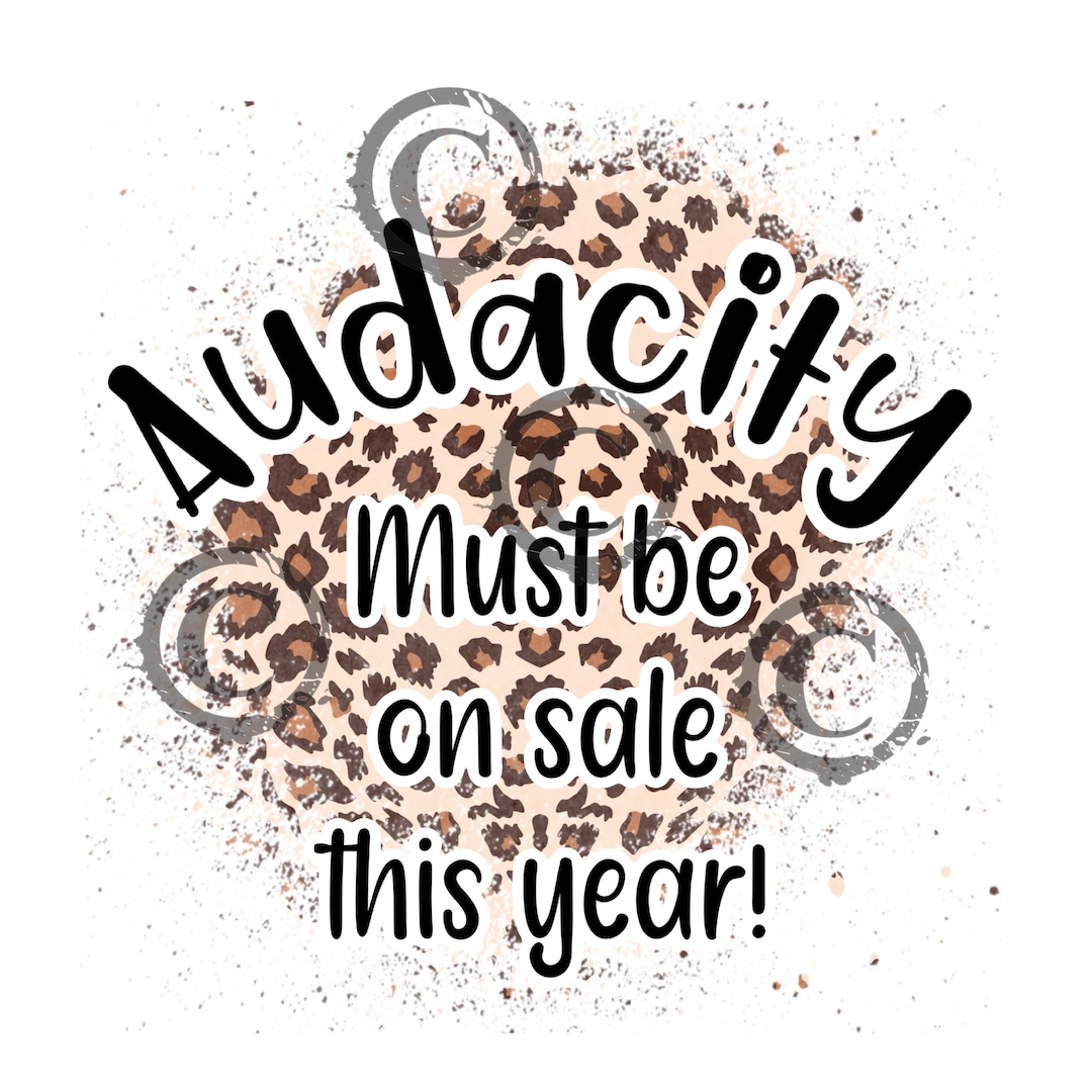 Audacity Must Be on Sale This Year Png Sublimation Digital Designs ...