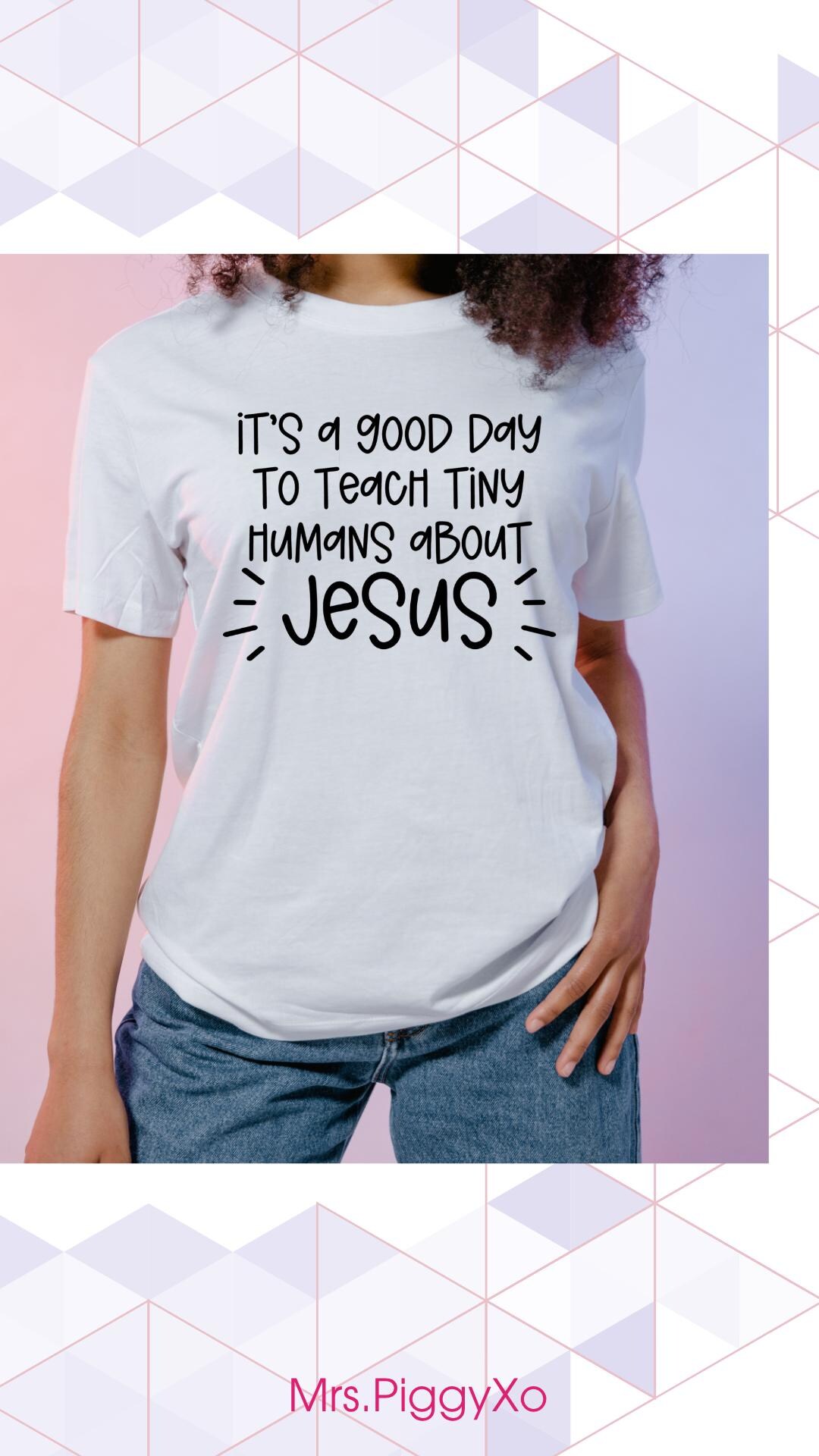It's A Good Day to Teach Tiny Humans About Jesus Shirt, I Teach Tiny ...