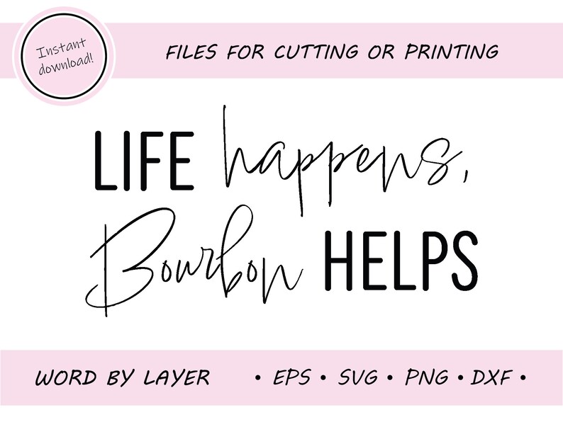 Life Happens Bourbon Helps SVG Cut File, Drinking Bourbon, Whiskey ...
