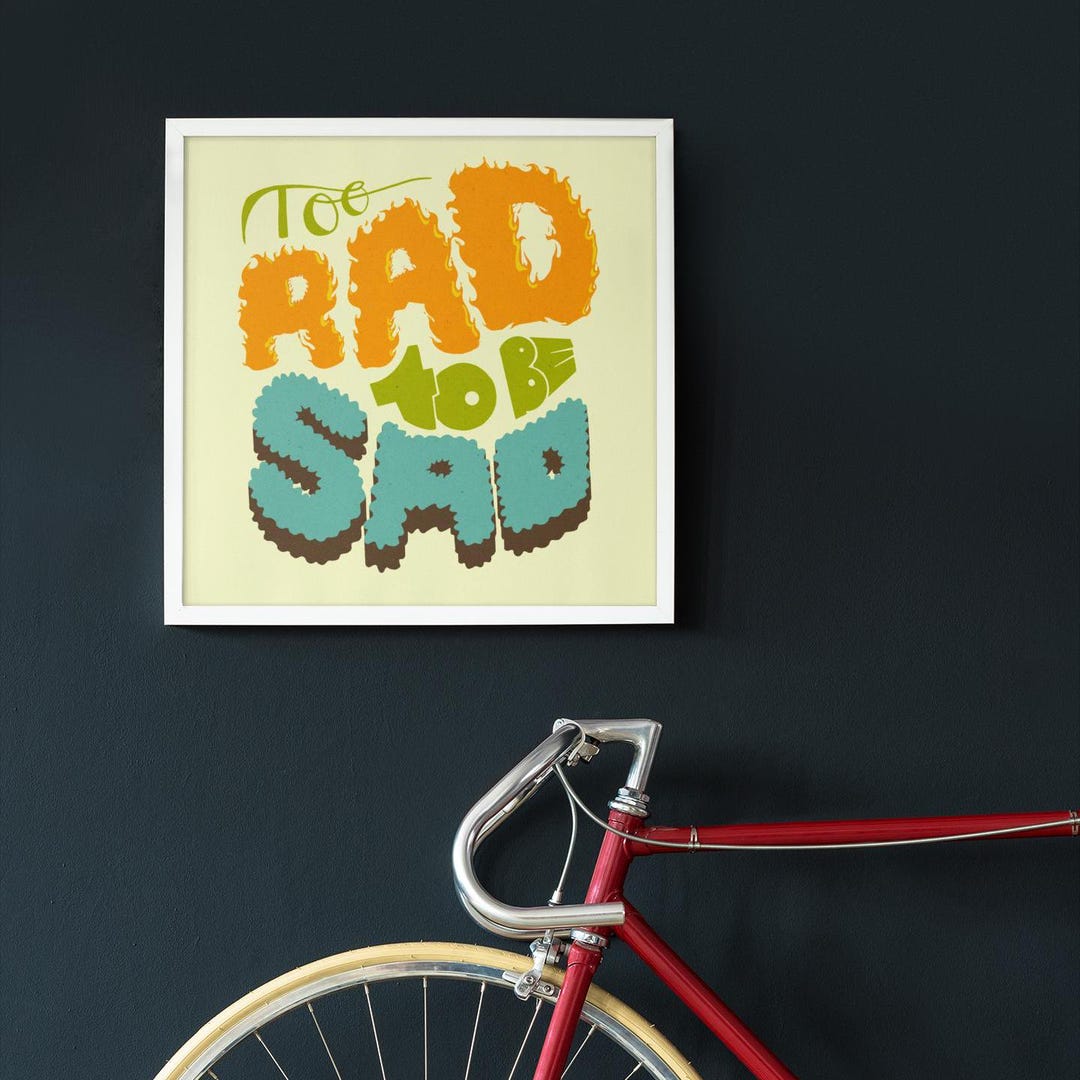 Too Rad to Be Sad Art Print | Retro Typography Poster | Positive Vibes ...
