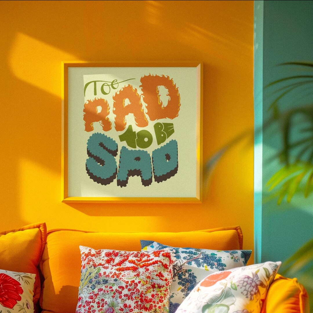 Too Rad to Be Sad Print – Hand-drawn Typography Wall Art, Positive ...