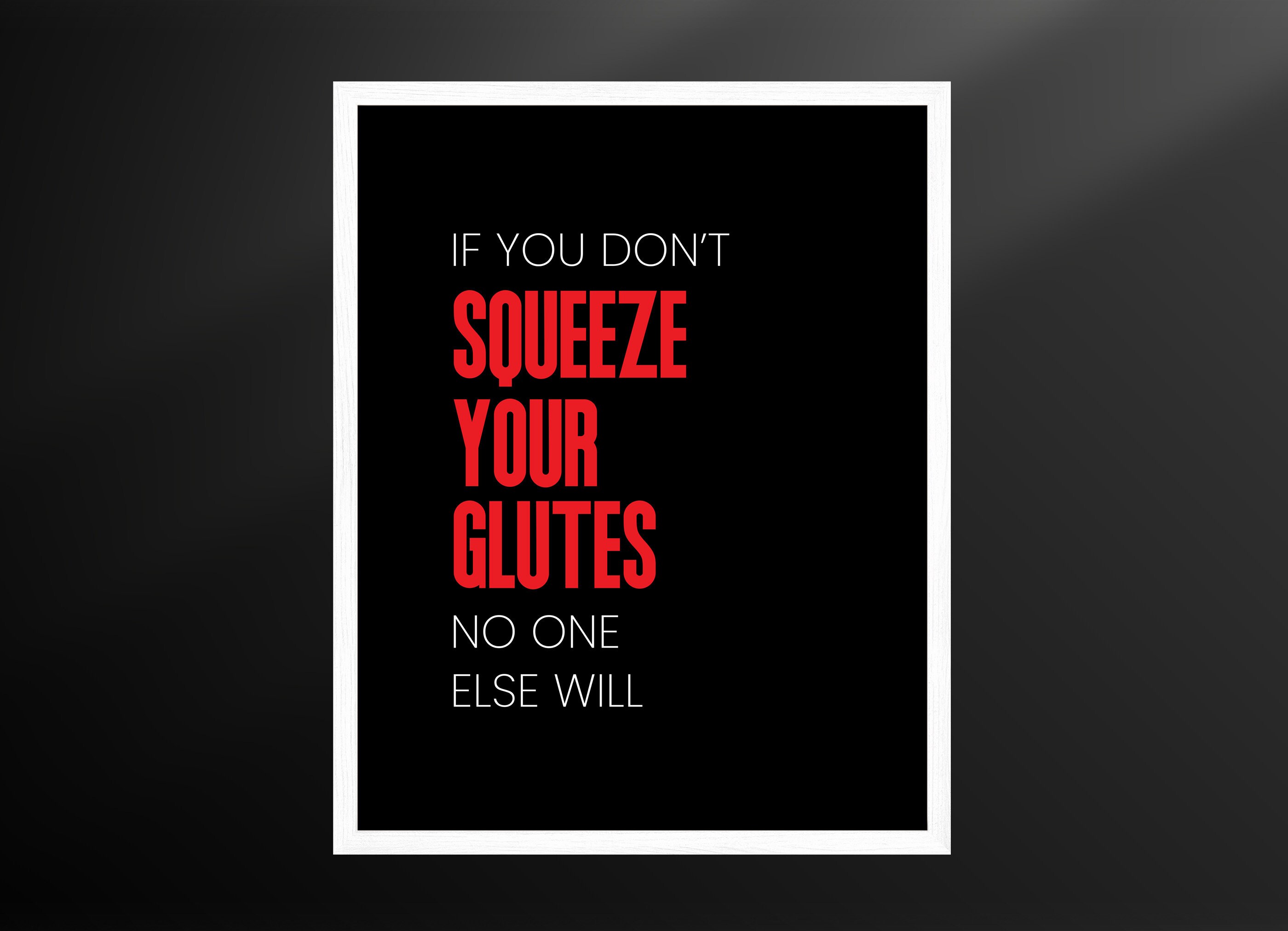If You Don't Squeeze Your Glutes, No One Else Will. | Red Type on Black ...