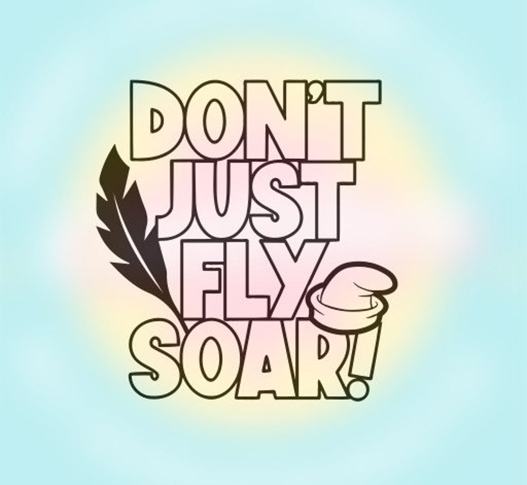 Don't Just Fly, Soar Digital Cutfile SVG, PNG, PDF - Etsy
