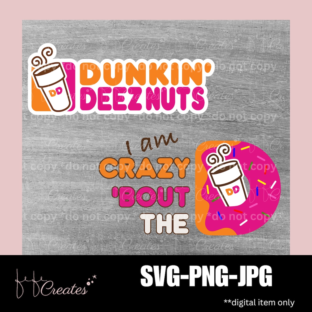 Dunkin Deez Nuts | I Am Crazy Bout Dunkin | His or Hers | SVG, PNG - Etsy