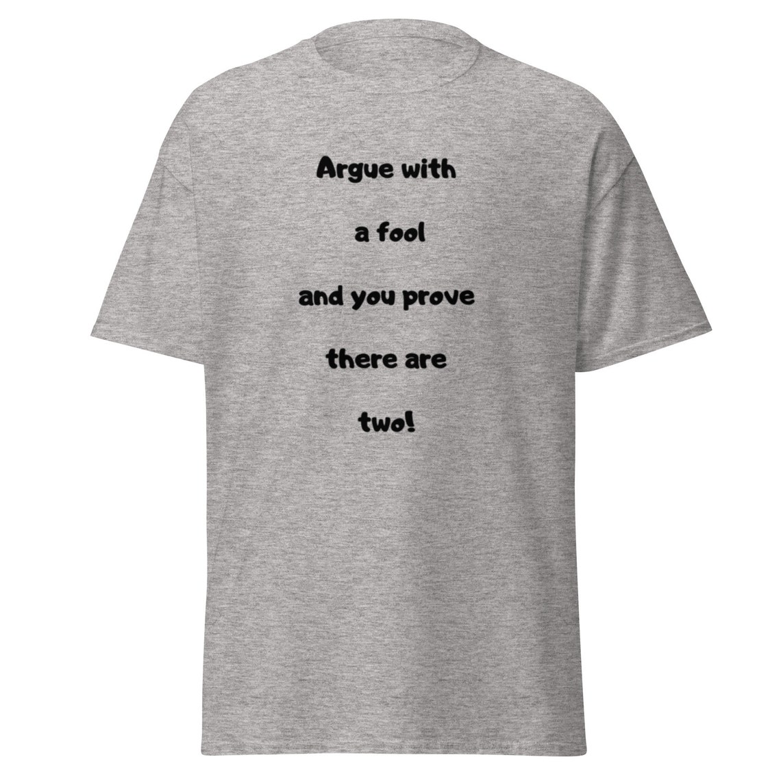 Argue With a Fool and You Prove There Are Two! Tee, Funny Tshirt ...