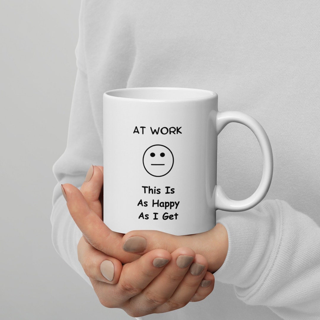 At Work This Is As Happy As I Get mug, funny work mug, gag gift, funny ...